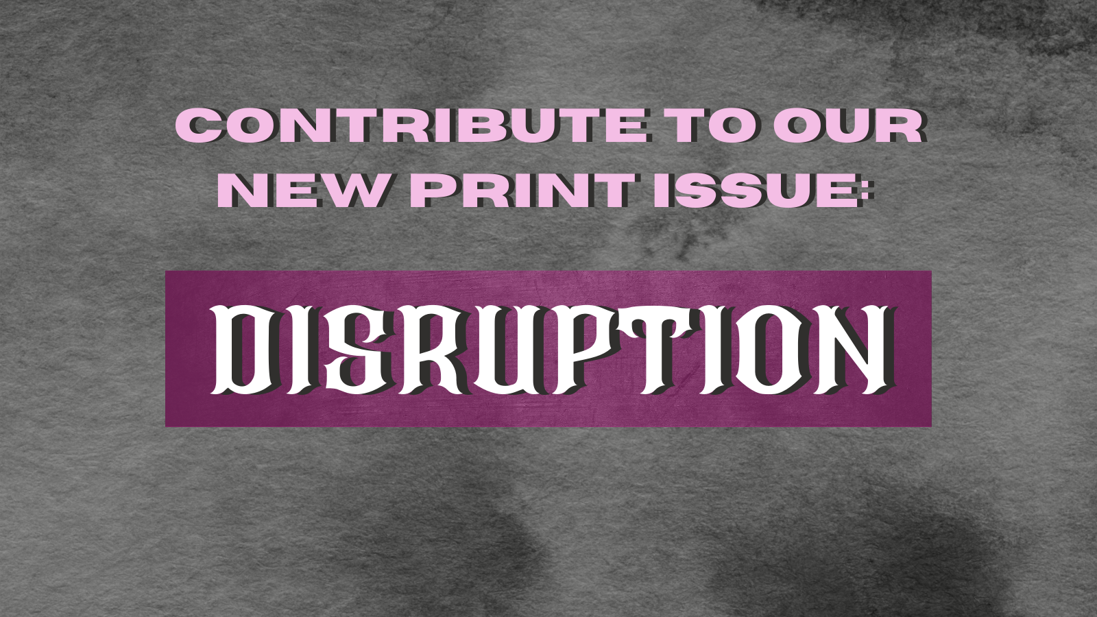 Creative Writing: Call for submissions – DISRUPTION - aAh! Magazine